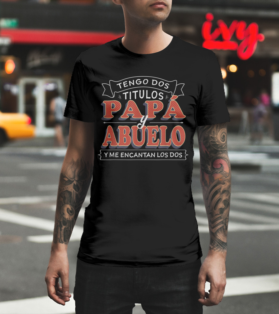 Mens Tengo Dos Títulos Papá Y Abuelo Y Me Encantan Los Dos Camisa T-Shirt