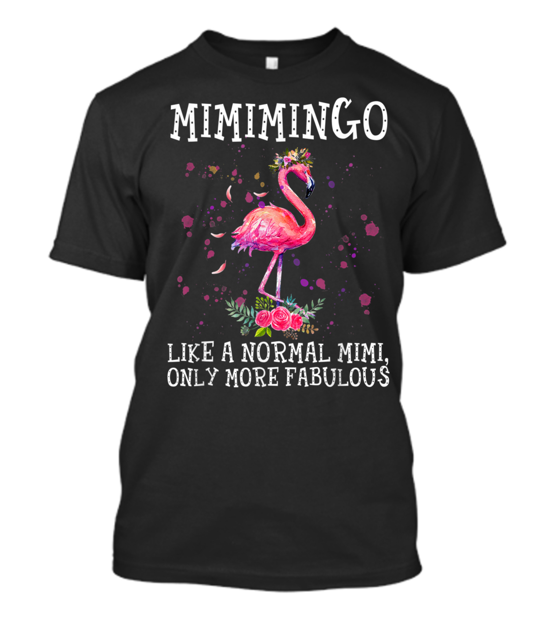Mimimingo Like A Normal Mimi Only More Fabulous Flamingo With Floral Accents T-Shirt