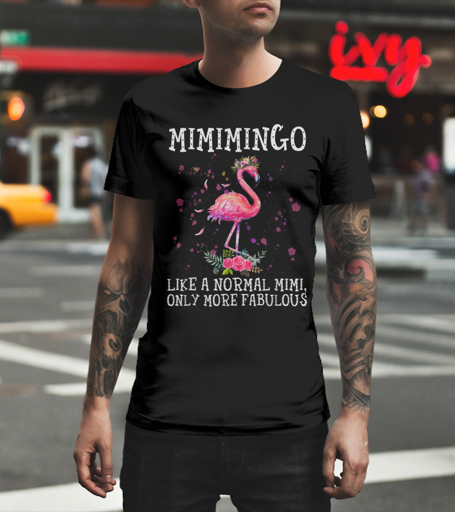 Mimimingo Like A Normal Mimi Only More Fabulous Flamingo With Floral Accents T-Shirt
