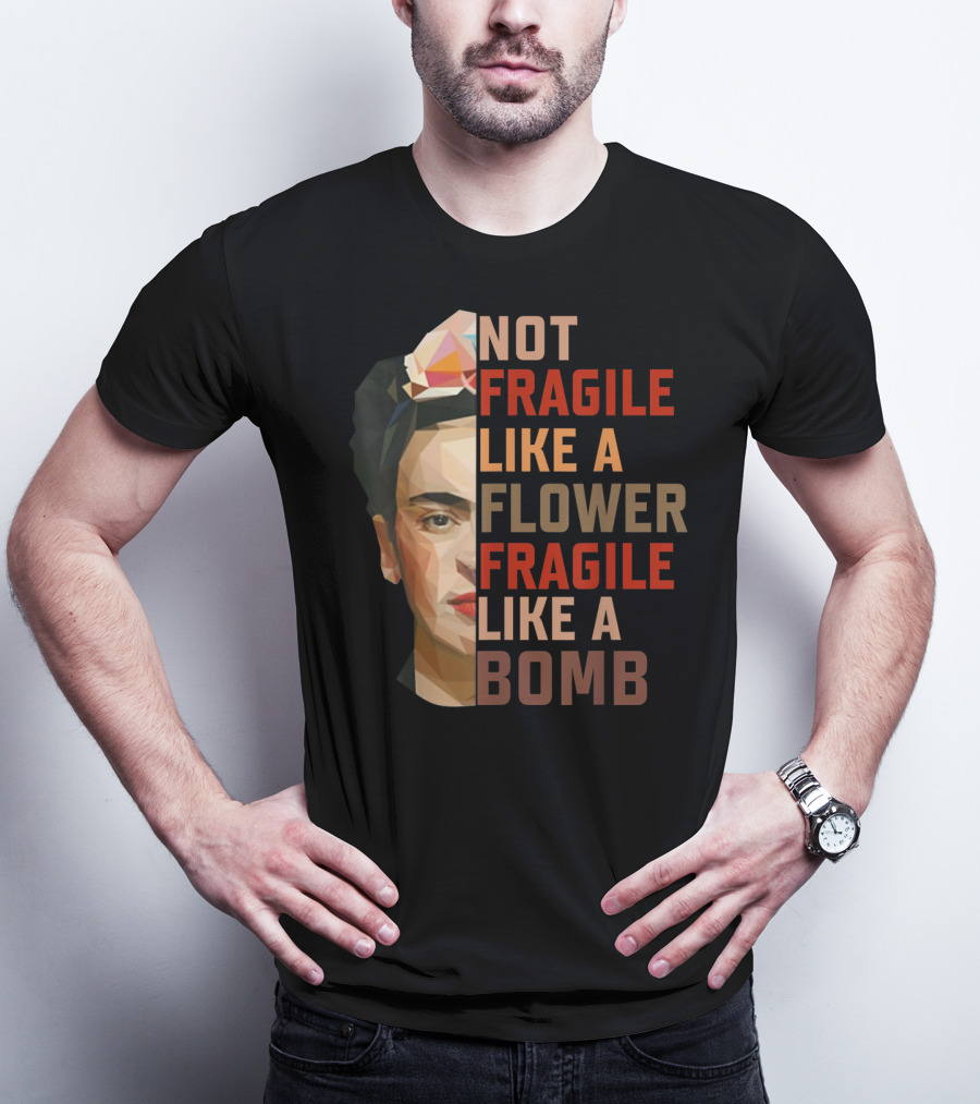 Not Fragile Like A Flower Fragile Like A Bomb Fun Frida Kahlo T-Shirt