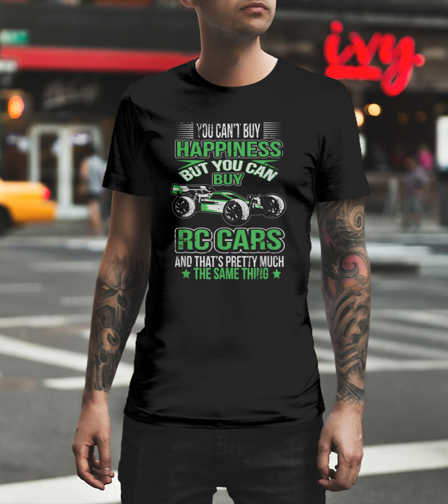 You Can't Buy Happiness But You Can Buy RC Cars And That's Pretty Much The Same Thing T-Shirt