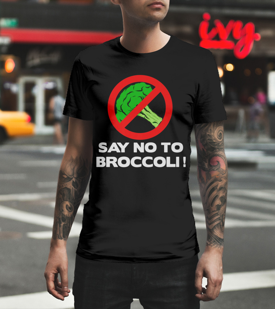 Say No To Broccoli I Hate Broccoli Worst Vegetable T-Shirt