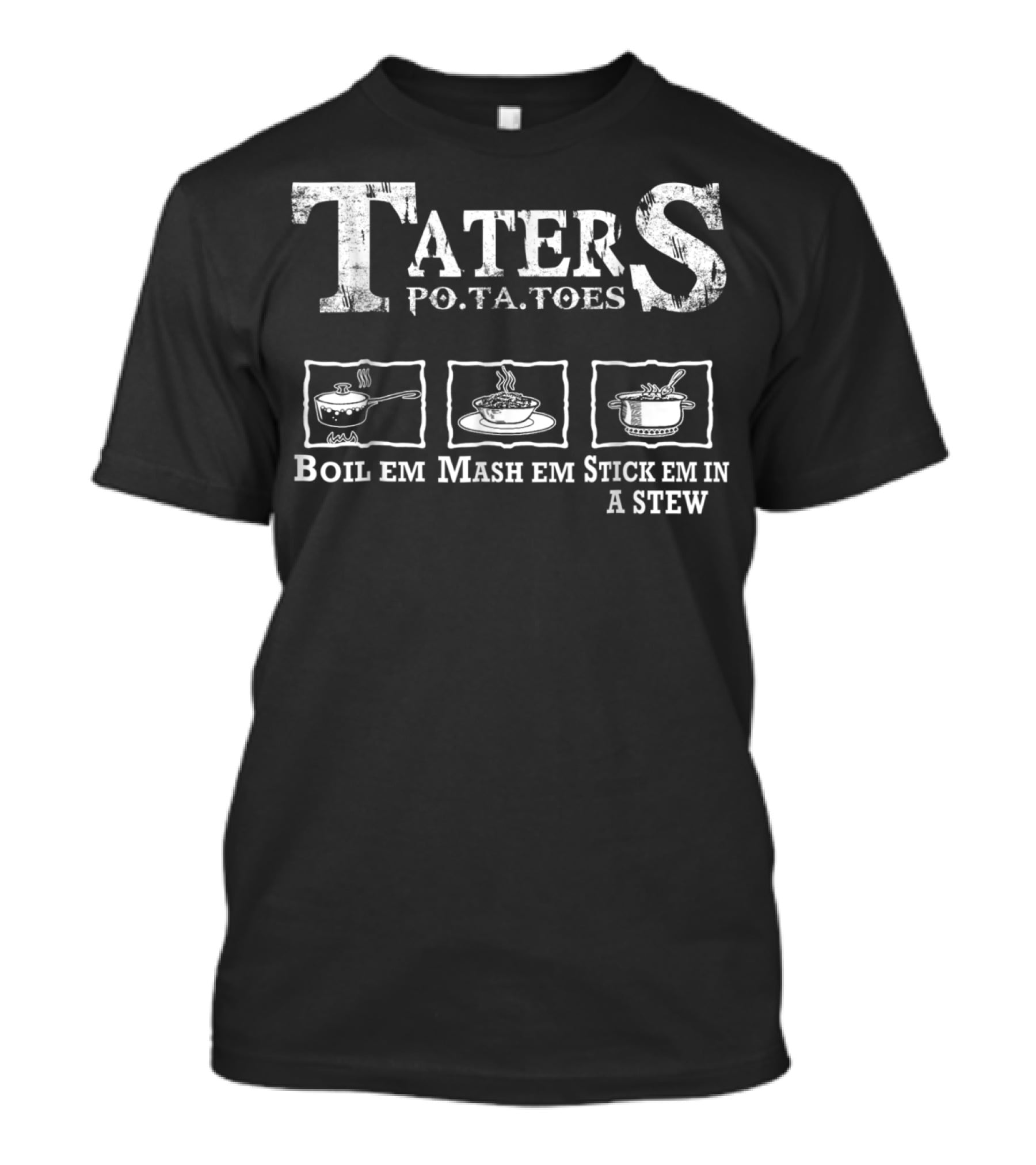 Taters Potatoes Boil Em Mash Em Stick Em In A Stew Cooking Icons T-Shirt