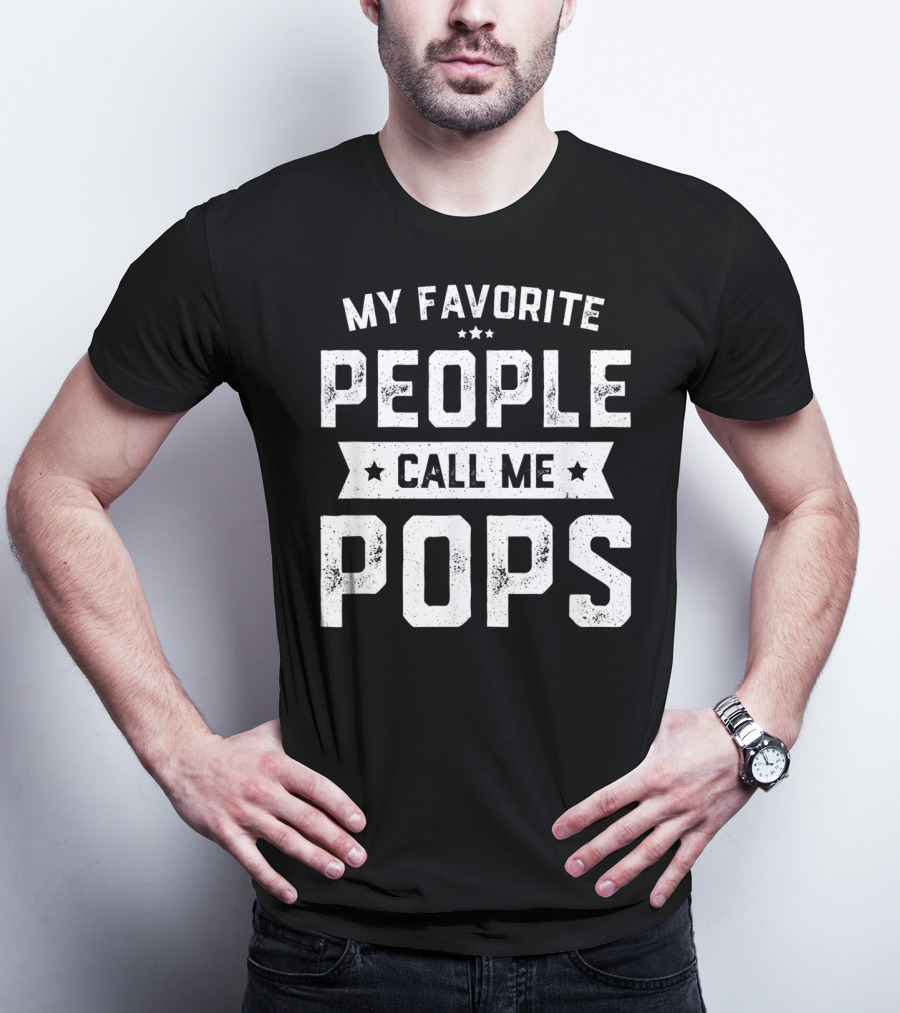 My Favorite People Call Me Pops Funny Fathers T-Shirt
