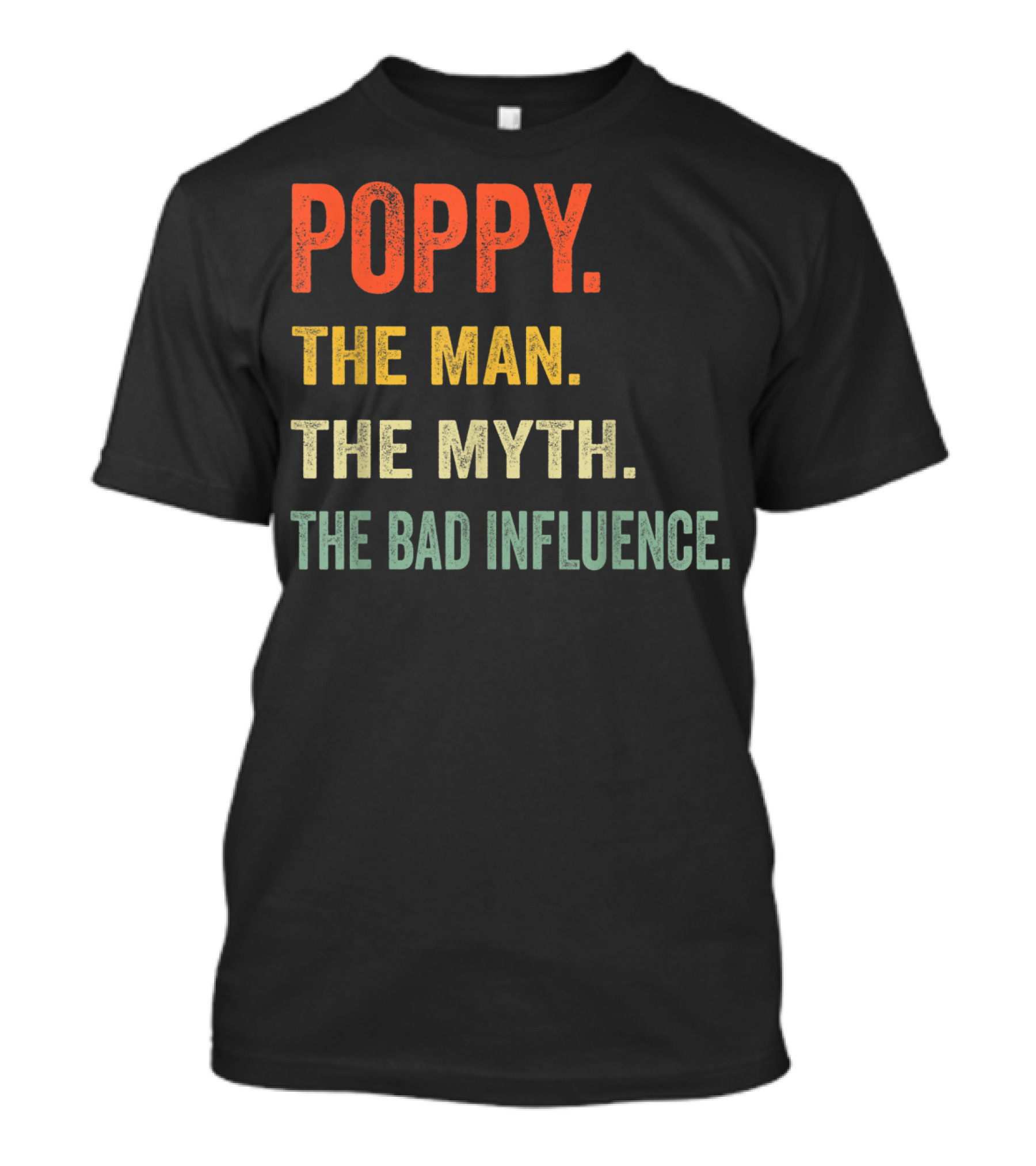 Poppy The Man The Myth The Bad Influence T-Shirt