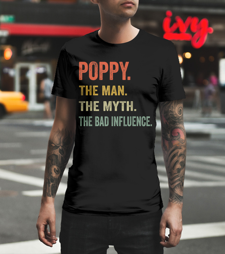 Poppy The Man The Myth The Bad Influence T-Shirt