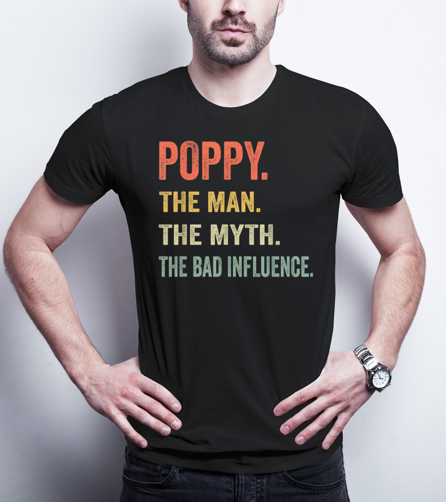 Poppy The Man The Myth The Bad Influence T-Shirt