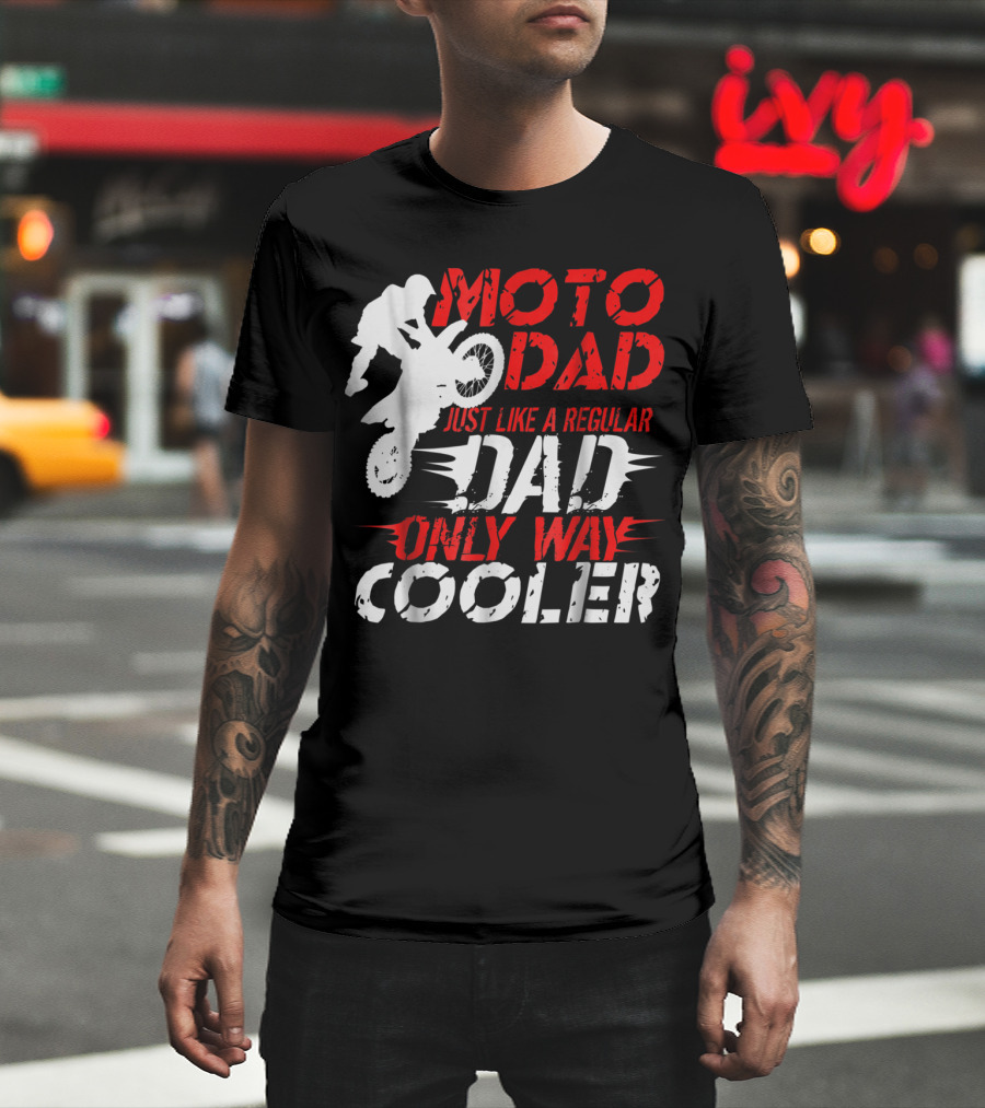 Moto Dad Just Like A Regular Dad Only Way Cooler T-Shirt