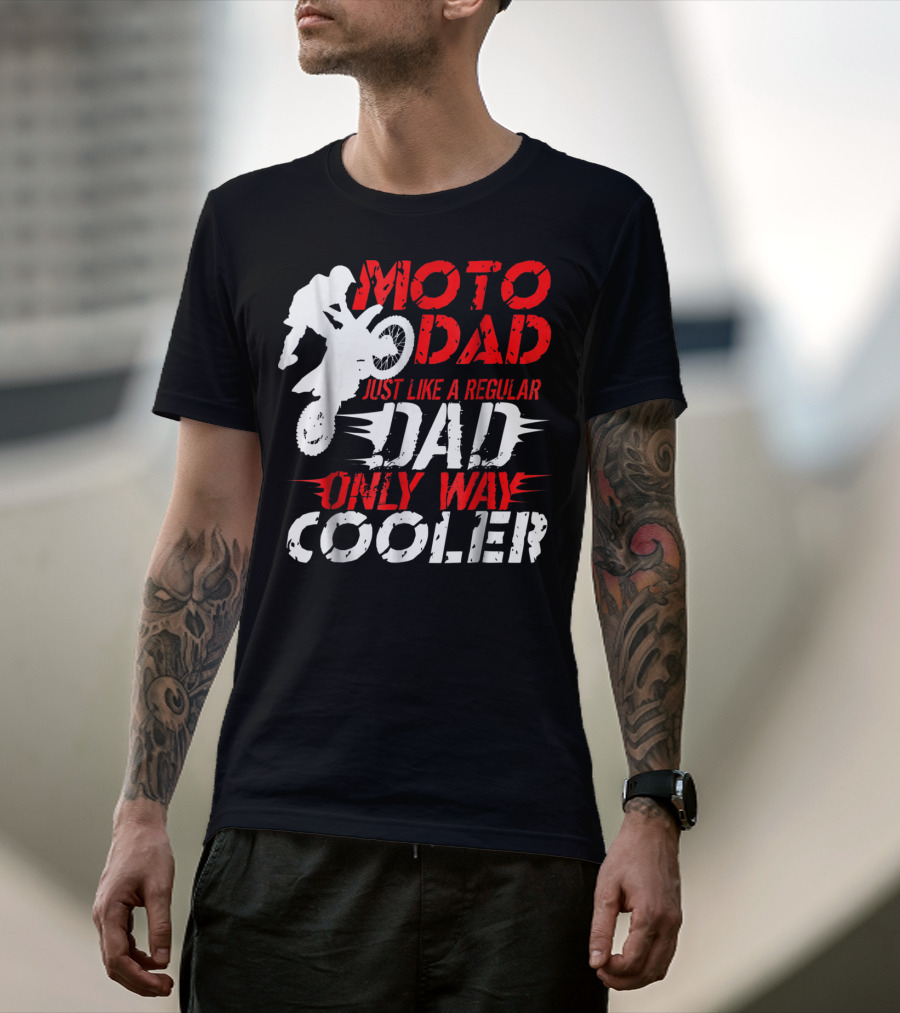 Moto Dad Just Like A Regular Dad Only Way Cooler T-Shirt