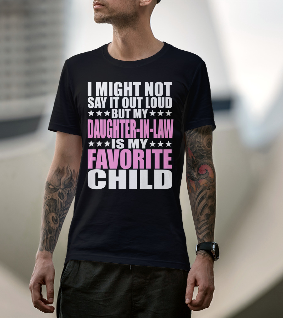 I Might Not Say It Out Loud But My Daughter-in-Law Is My Favorite Child T-Shirt