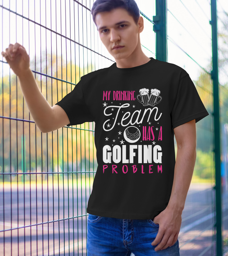 My Drinking Team Golfing Problem With Beer Mugs And Golf Ball T-Shirt