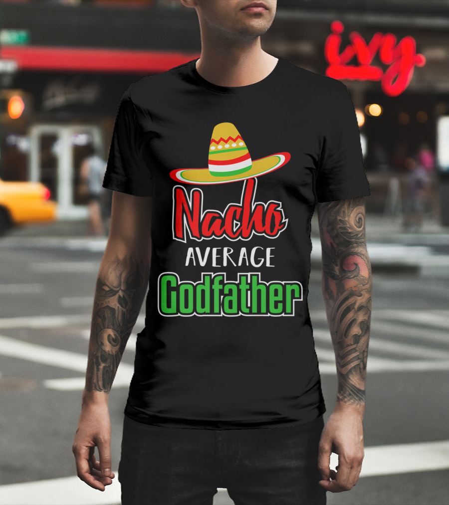 Nacho Average Godfather Sombrero Fun Favorite Godparent T-Shirt