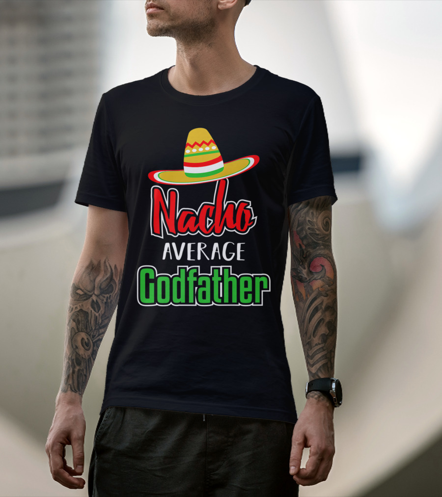 Nacho Average Godfather Sombrero Fun Favorite Godparent T-Shirt