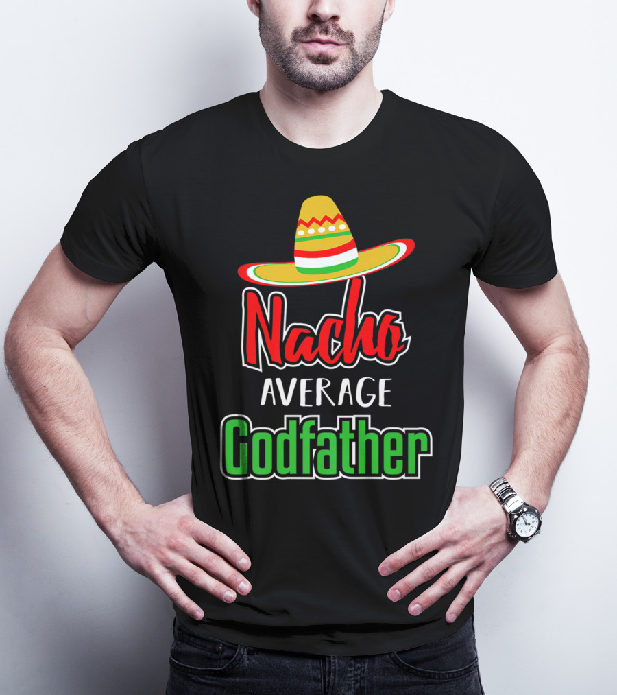 Nacho Average Godfather Sombrero Fun Favorite Godparent T-Shirt