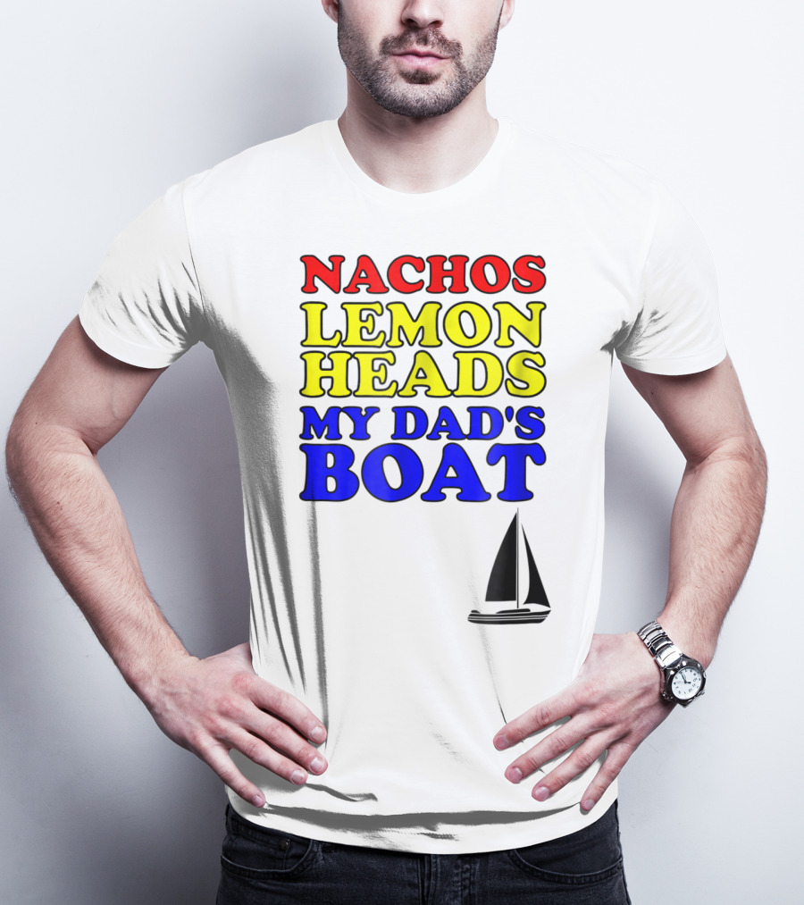 Nachos Lemon Heads My Dad's Boat Step Brothers Hoes T-Shirt