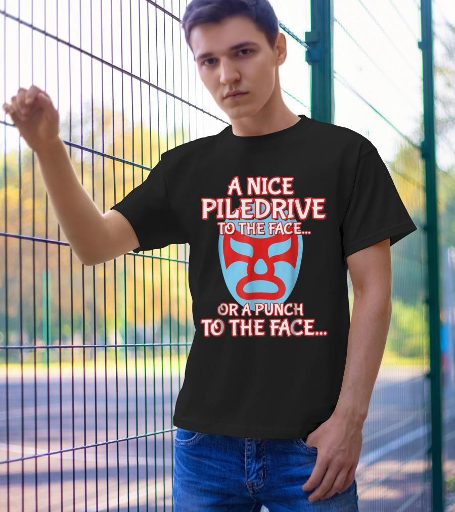 A Nice Piledrive To The Face Or A Punch To The Face Nacho Wrestling Mask T-Shirt