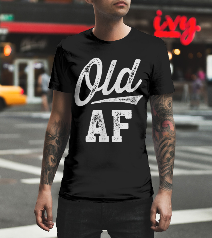 Old AF Funny Over The Hill Birthday T-Shirt