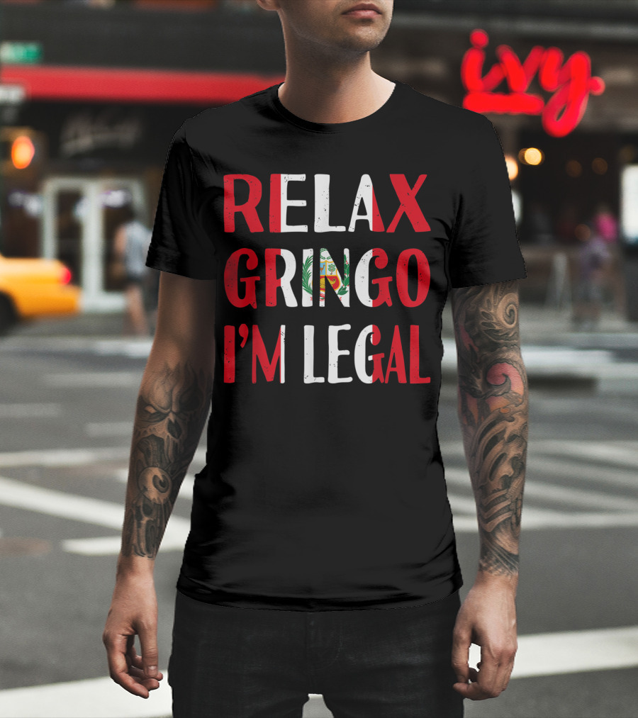 Peru Relax Gringo I'm Legal Funny Peruvian Emblem Humor T-Shirt