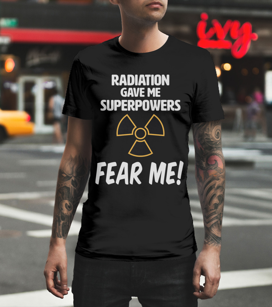 Radiation Gave Me Superpowers Fear Me Funny Cancer Patient T-Shirt