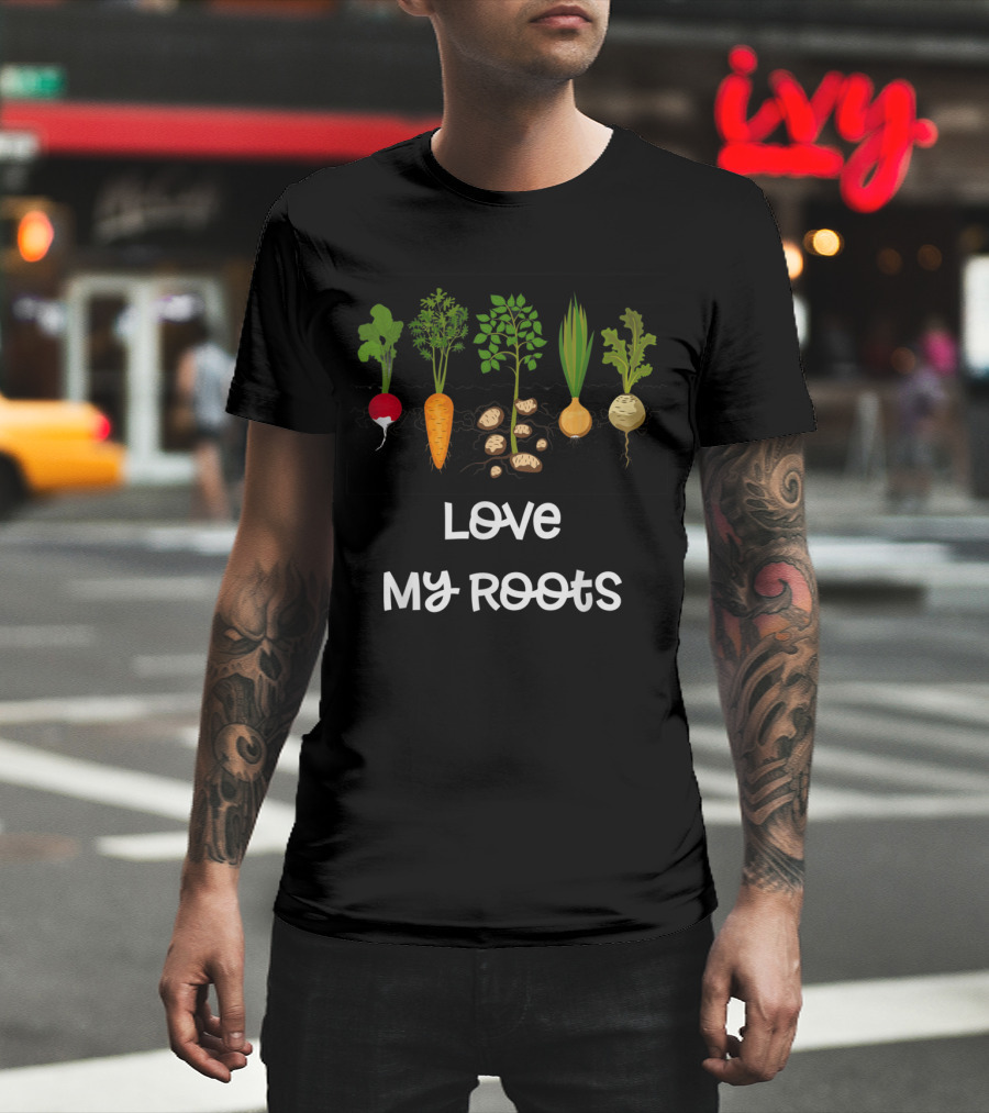 Love My Roots Root Vegetables Gardening Cute Garden T-Shirt