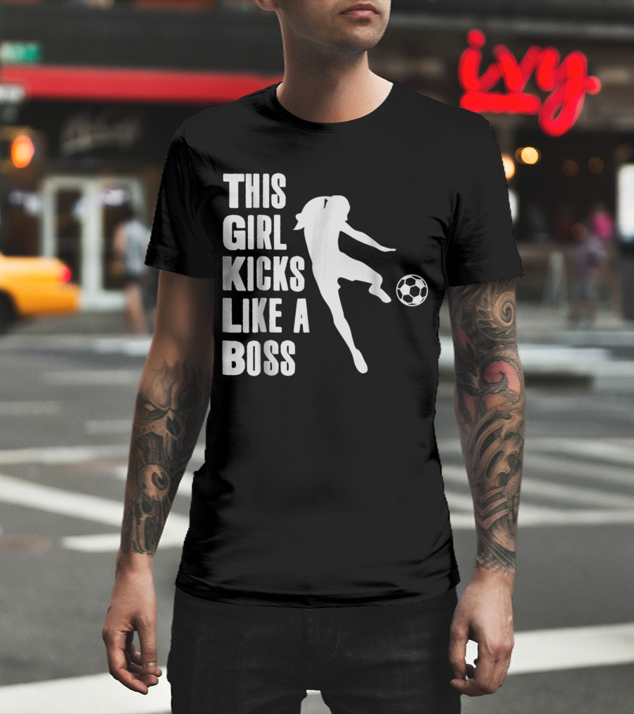 This Girl Kicks Like A Boss Soccer Player T-Shirt