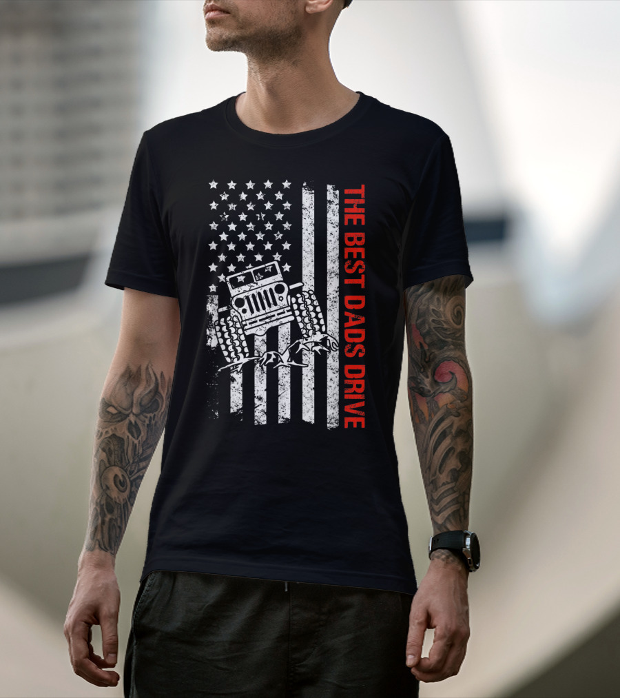 The Best Dads Drive Jeeps American Flag Patriotic T-Shirt