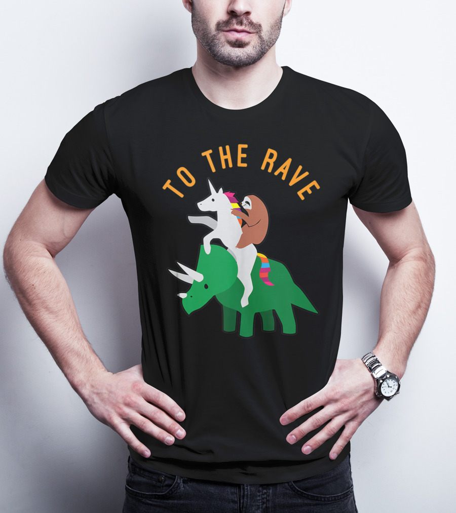 To The Rave Unicorn Sloth Riding Dinosaur EDM Funny T-Shirt