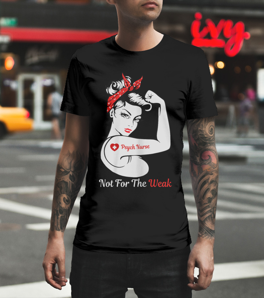 Psych Nurse Not For The Weak Rosie The Riveter T-Shirt