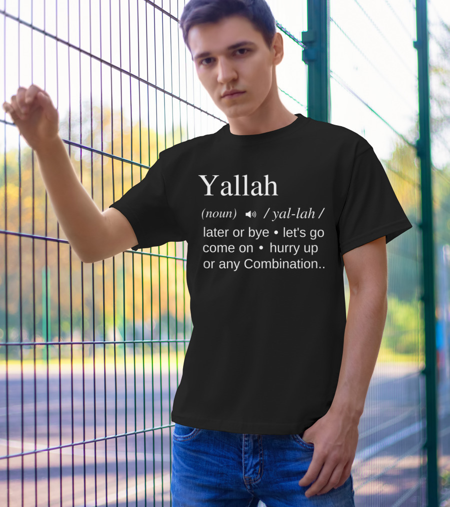 Yallah Noun Definition Later Or Bye Let's Go Come On Hurry Up Combination T-Shirt