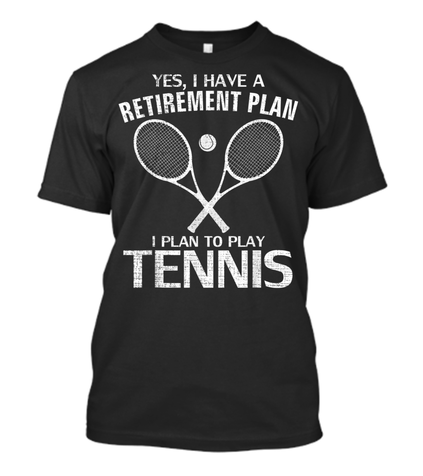 Yes I Have A Retirement Plan I Plan To Play Tennis T-Shirt