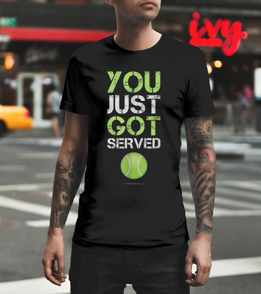 YOU JUST GOT SERVED TENNIS BALL LUMOWELL T-Shirt