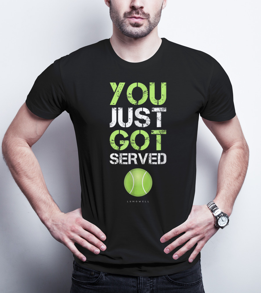 YOU JUST GOT SERVED TENNIS BALL LUMOWELL T-Shirt