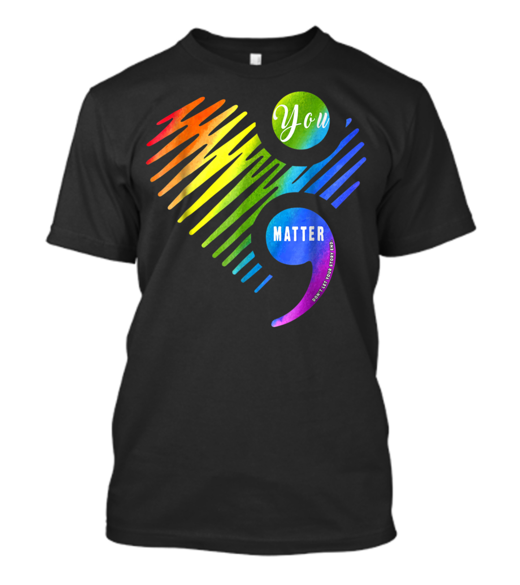 You Matter Don't Let Your Story End Heart Semicolon Rainbow T-Shirt