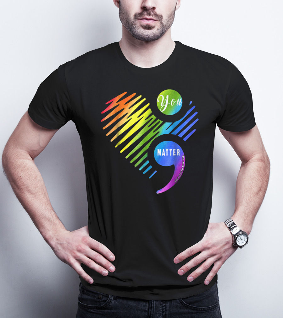 You Matter Don't Let Your Story End Heart Semicolon Rainbow T-Shirt