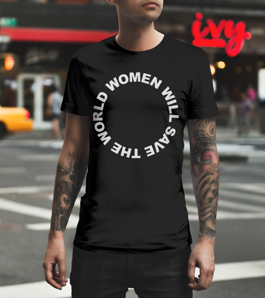Women Will Save The World T-Shirt
