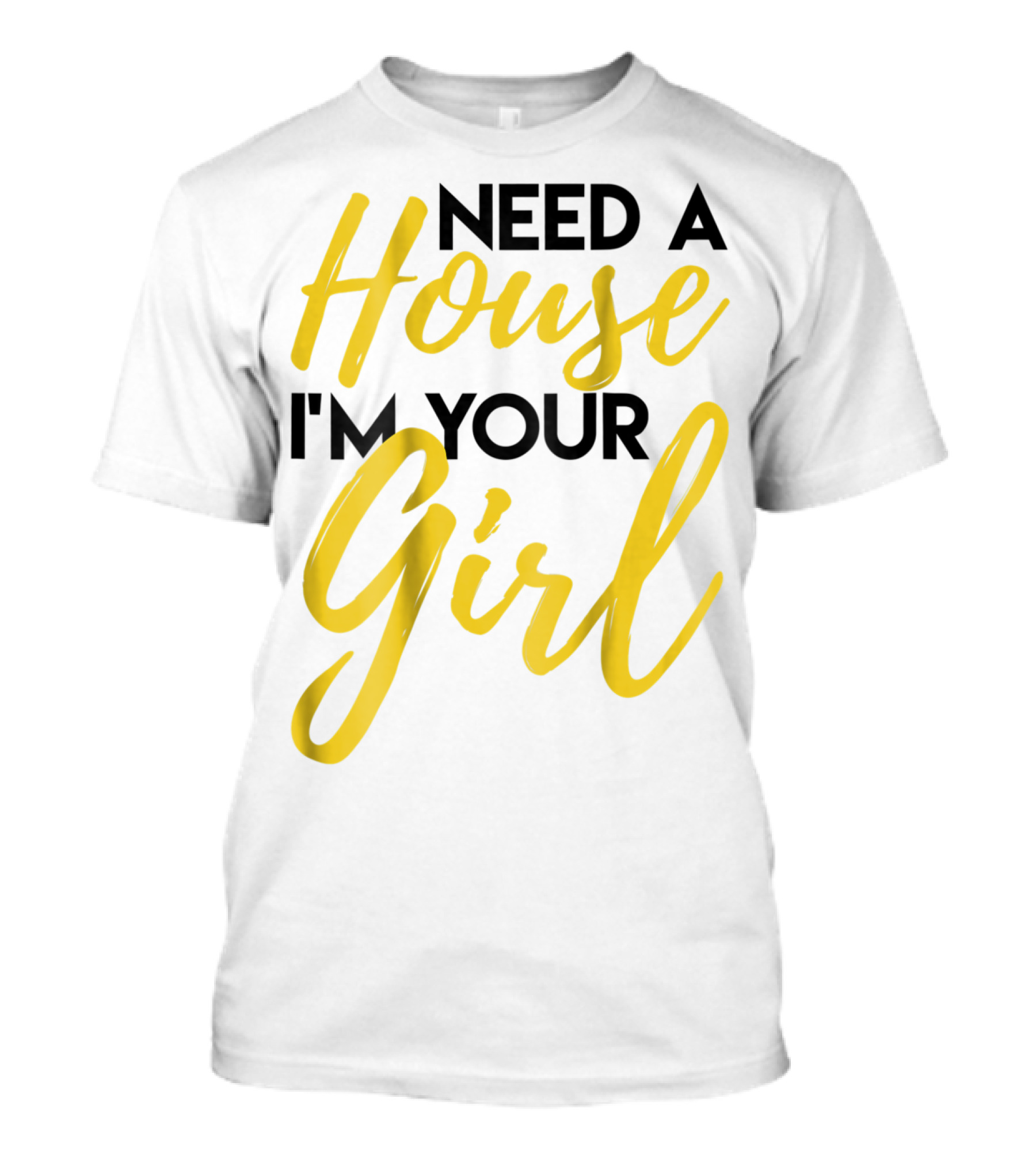 Need A House I'm Your Girl Real Estate Investor T-Shirt