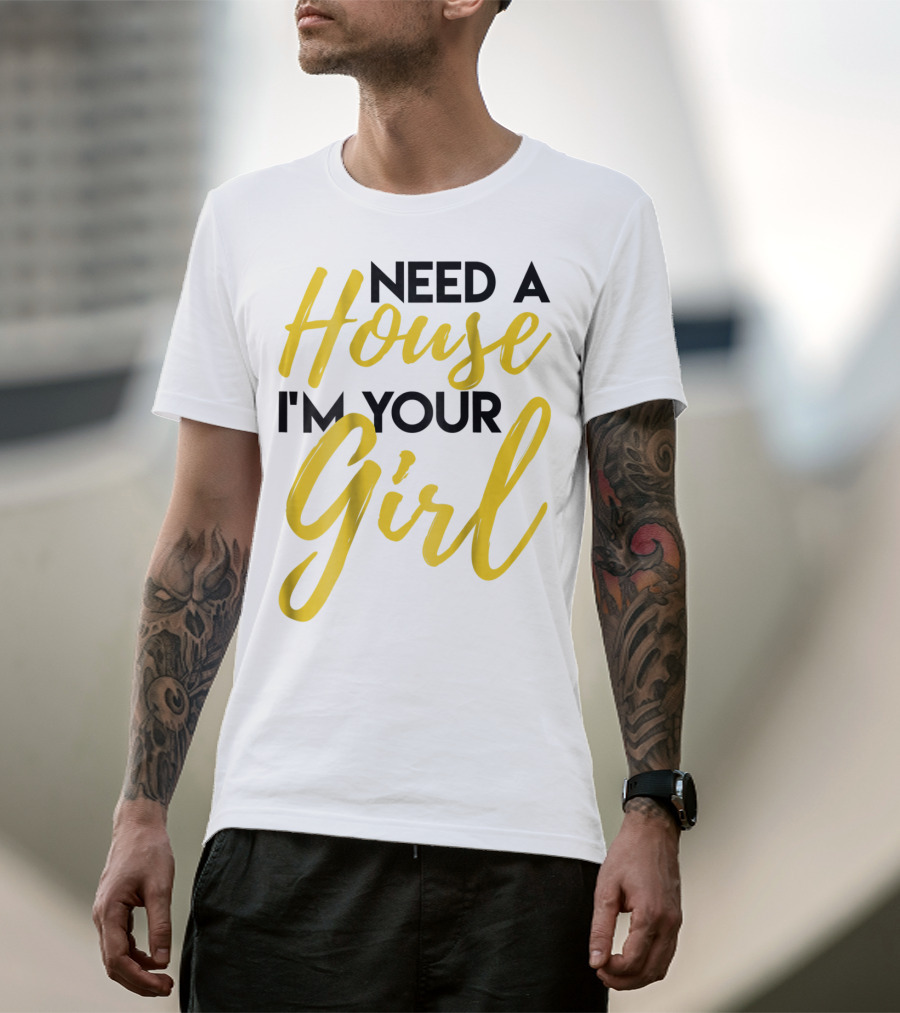 Need A House I'm Your Girl Real Estate Investor T-Shirt