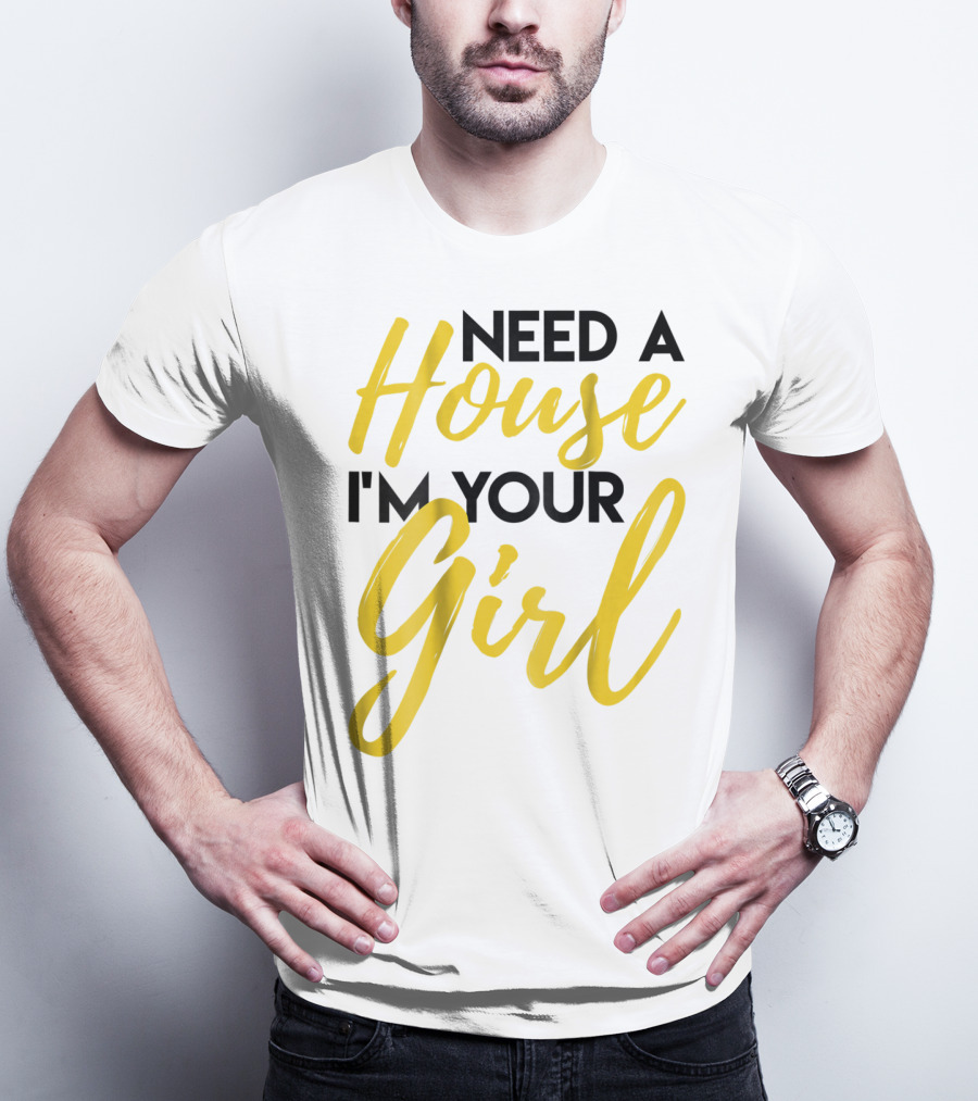 Need A House I'm Your Girl Real Estate Investor T-Shirt