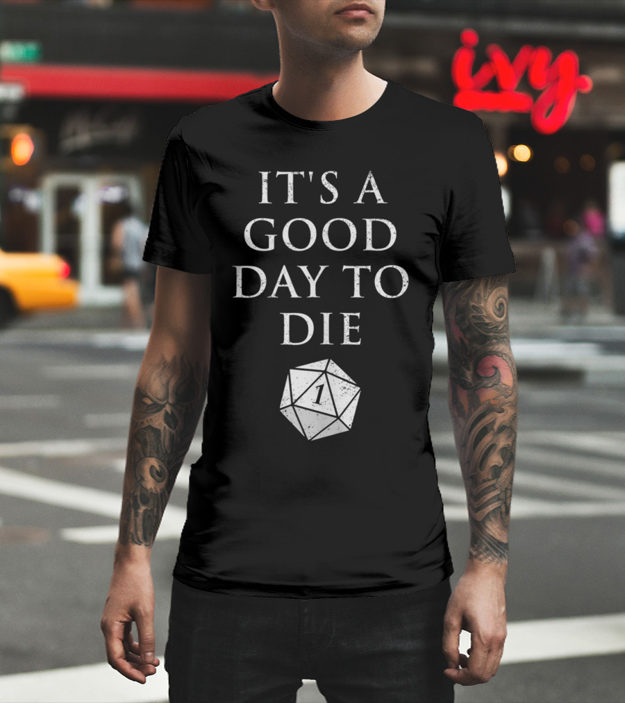 It's A Good Day To Die RPG D20 Dice Roll One T-Shirt