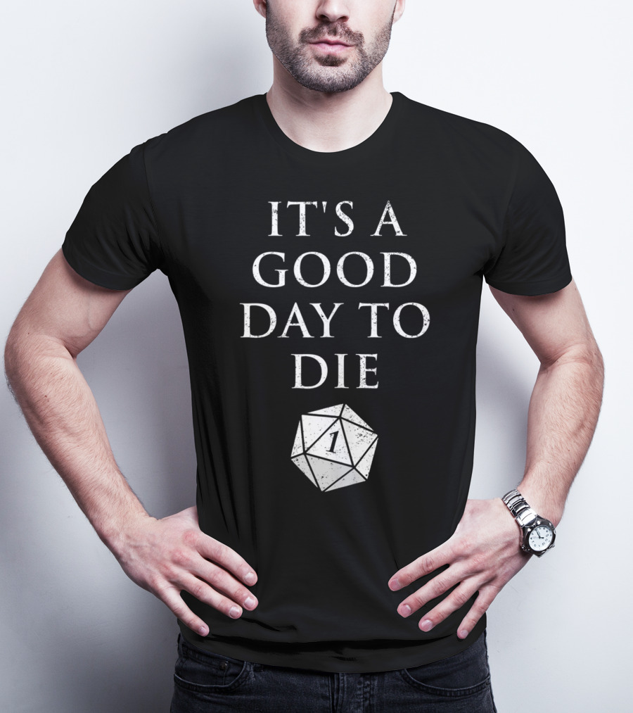 It's A Good Day To Die RPG D20 Dice Roll One T-Shirt
