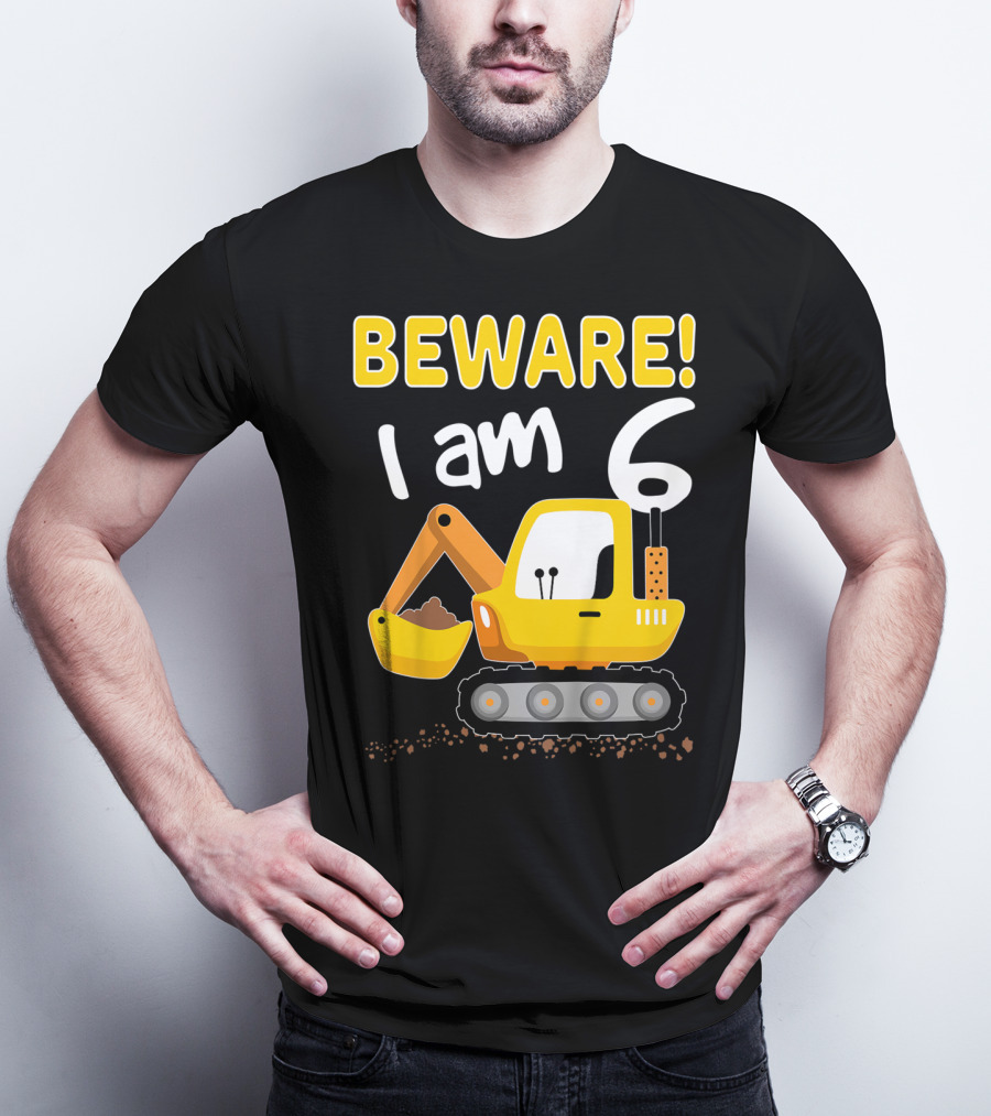 BEWARE I Am 6 Excavator Kids Birthday T-Shirt