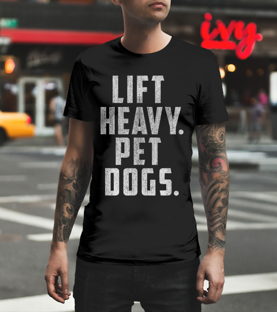 Lift Heavy Pet Dogs Gym Workout For Weightlifting Enthusiasts Who Love Animals T-Shirt