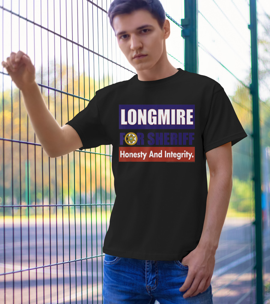 LONGMIRE FOR SHERIFF Honesty And Integrity T-Shirt