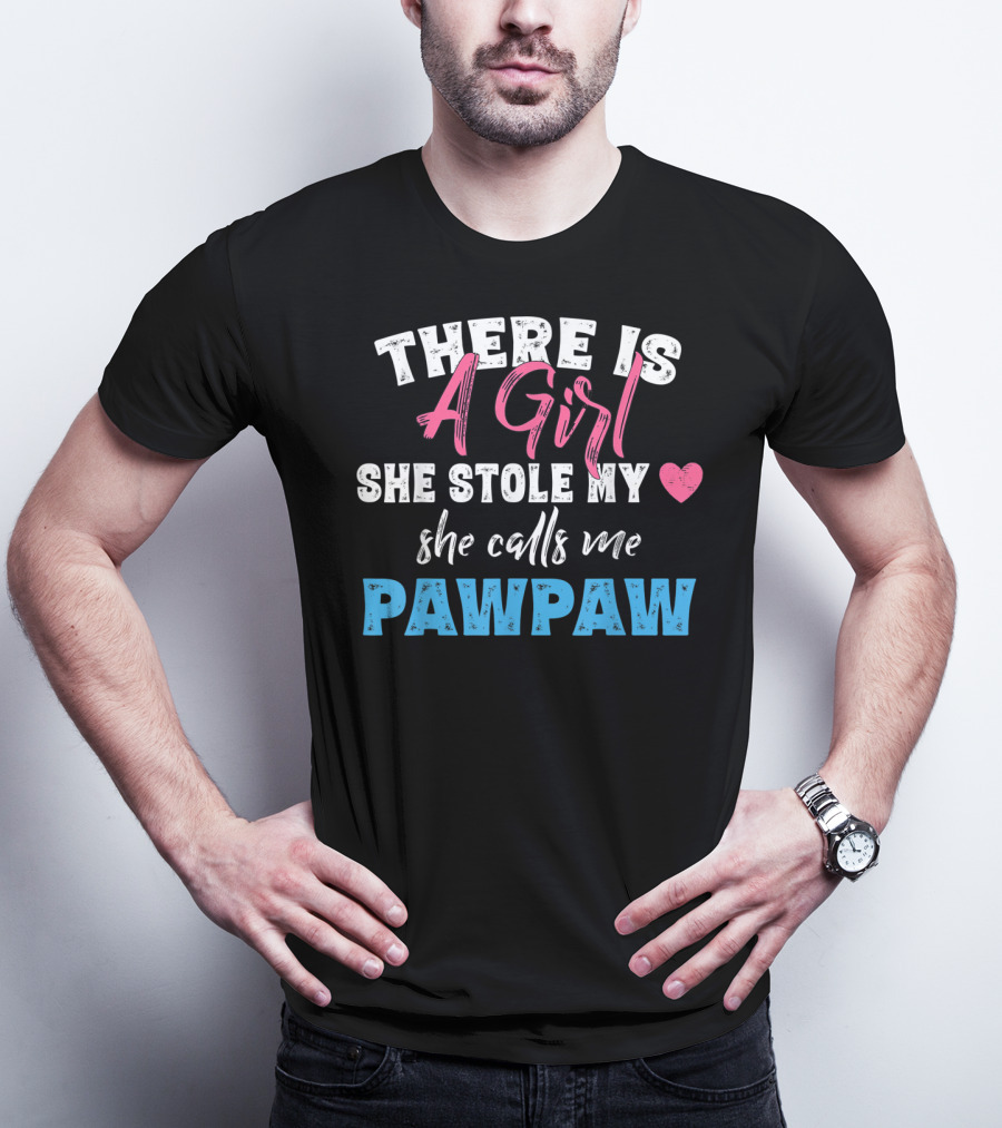 There Is A Girl She Stole My Heart She Calls Me Pawpaw T-Shirt
