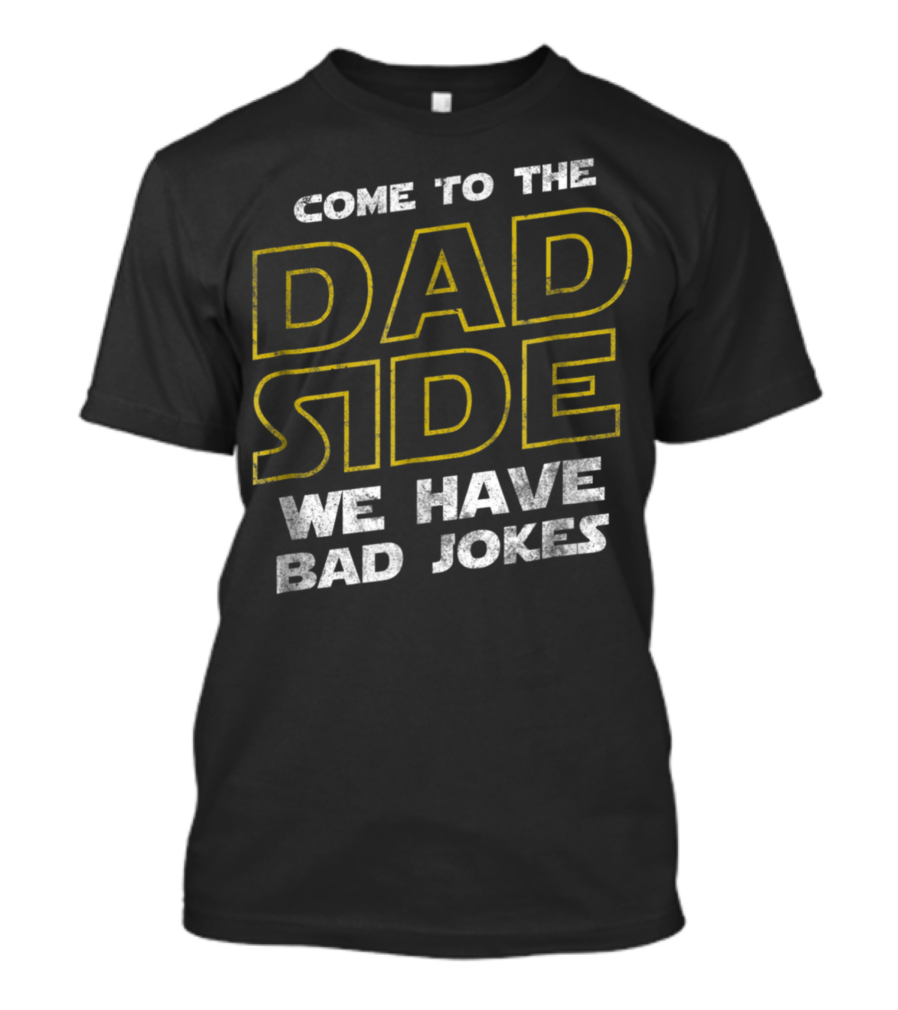 Come To The Dad Side We Have Bad Jokes Mens Funny Sci Fi Geek Father Papa T-Shirt