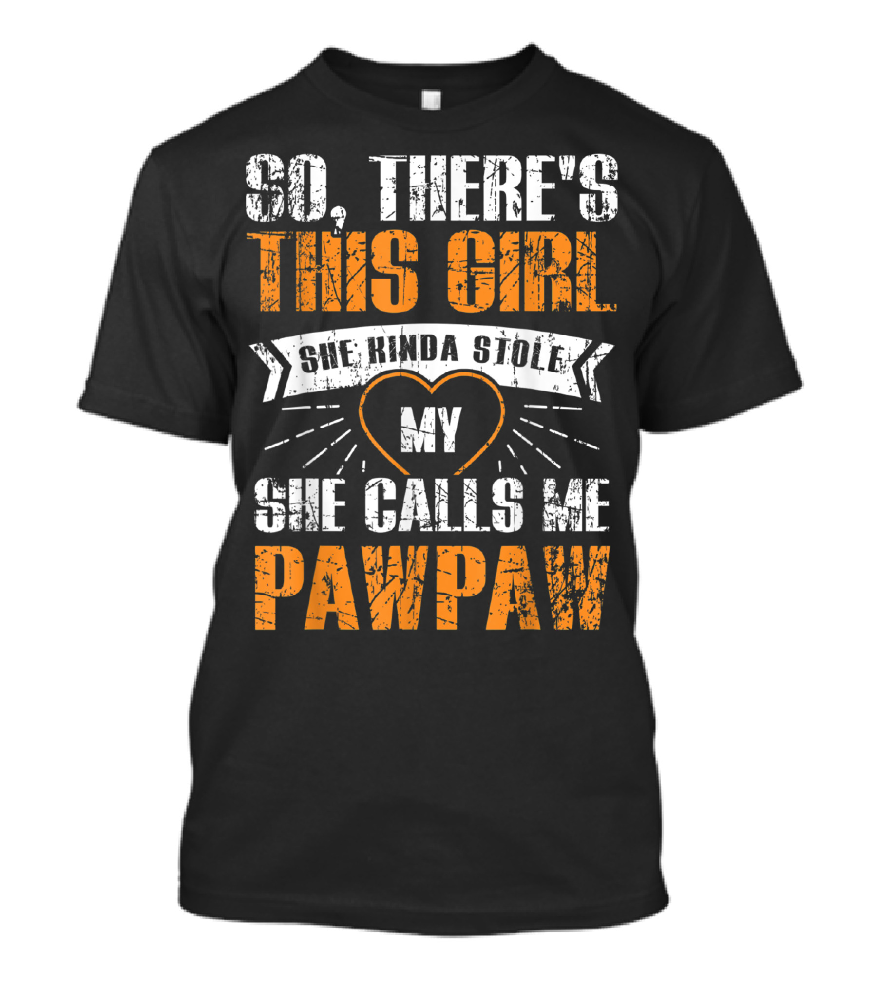 SO THERE'S THIS GIRL SHE KINDA STOLE MY HEART SHE CALLS ME PAWPAW T-Shirt