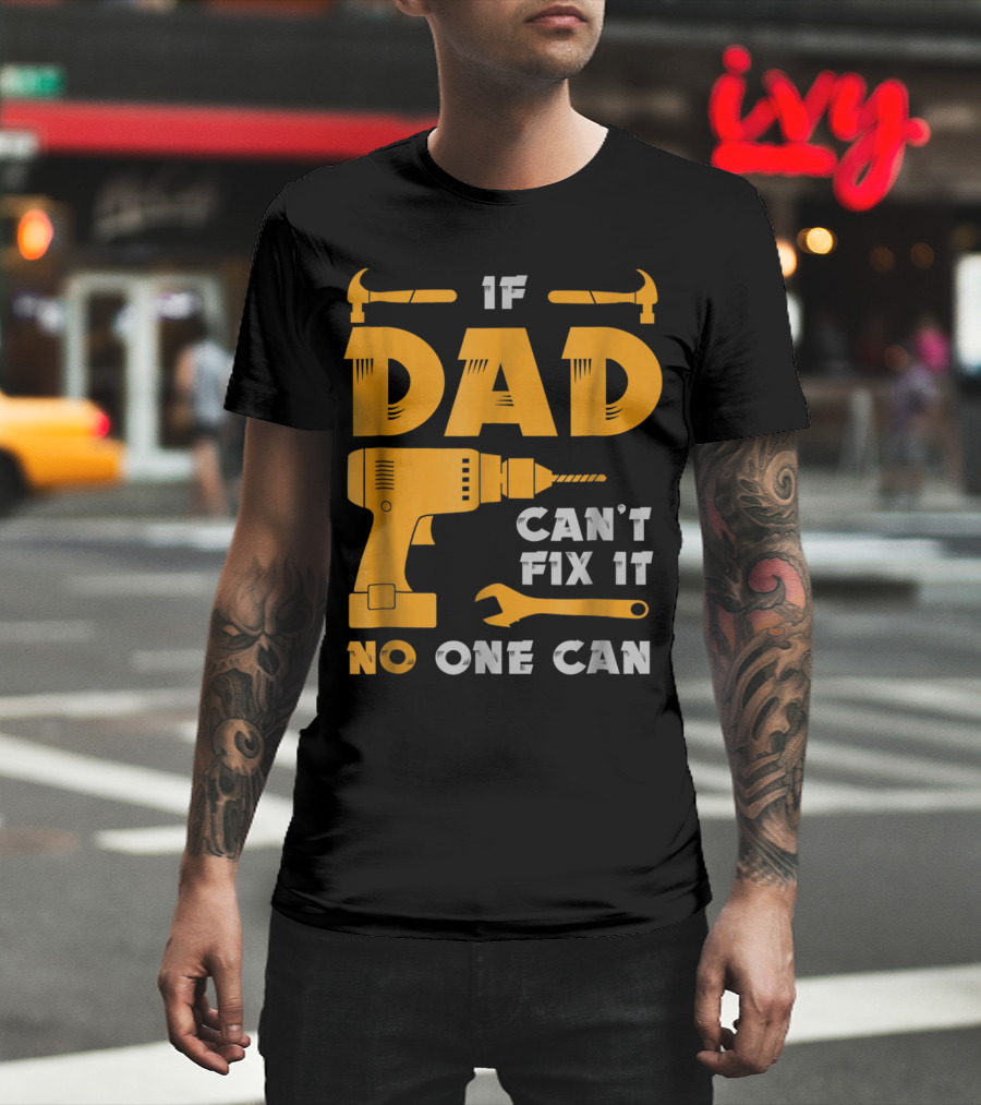 If Dad Can't Fix It No One Can Drill And Hammer T-Shirt