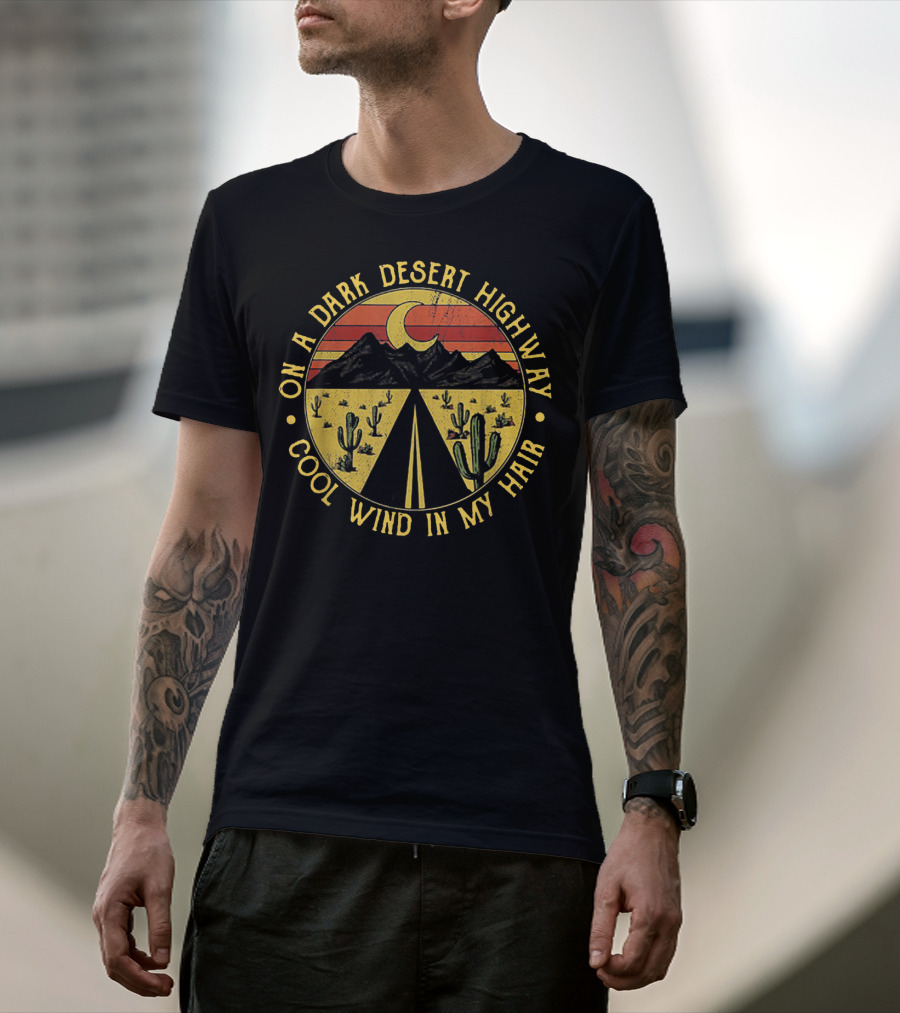 On A Dark Desert Highway Cool Wind In My Hair Moon Light Mountain Cactus Sunset T-Shirt