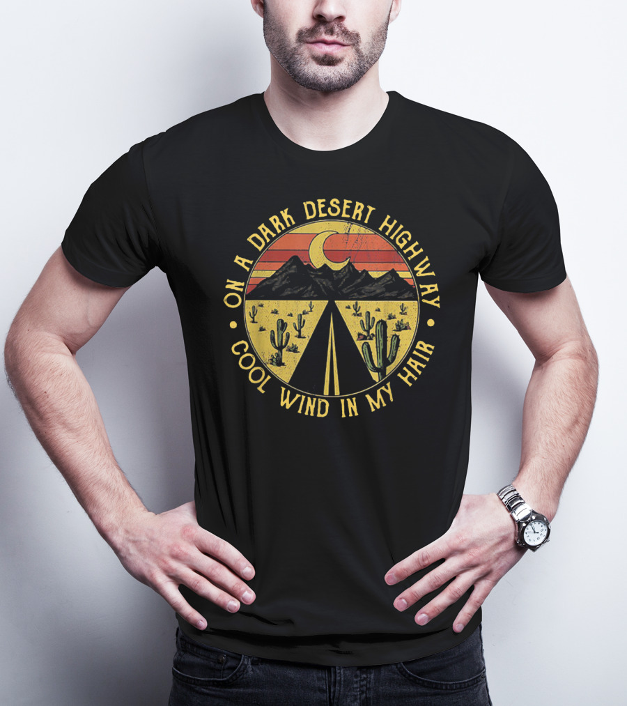 On A Dark Desert Highway Cool Wind In My Hair Moon Light Mountain Cactus Sunset T-Shirt