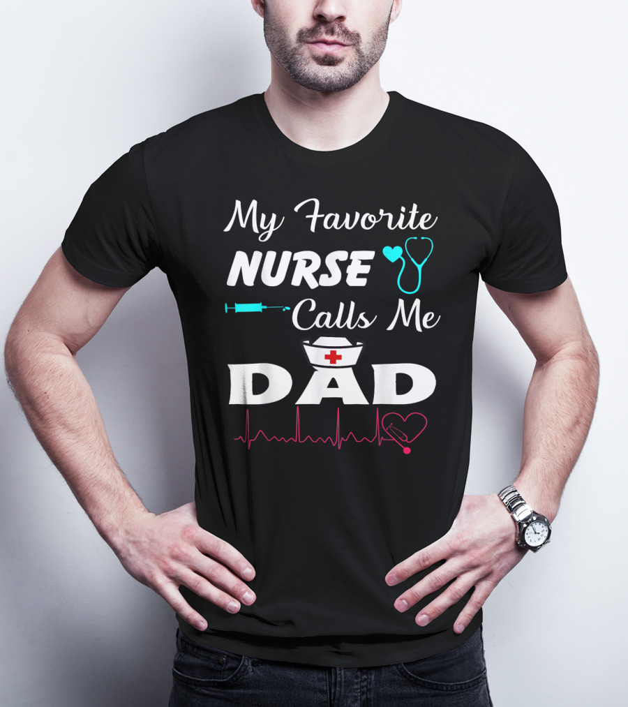 My Favorite Nurse Calls Me Dad With Stethoscope Syringe Heartbeat And Nurse Cap T-Shirt